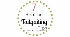 7 Healthy Tailgating Tips - Around My Family Table