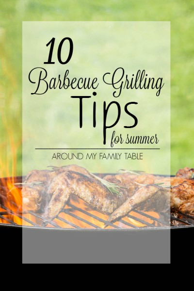 10 Barbecue Grilling Tips - Around My Family Table