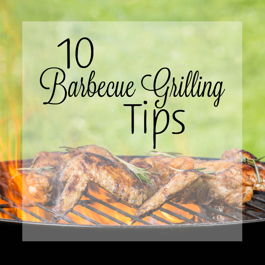 10 Barbecue Grilling Tips - Around My Family Table
